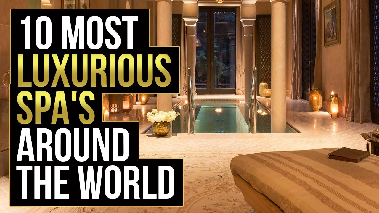 10 Most Luxurious SPA's Around The World - Via Luxury Magazine